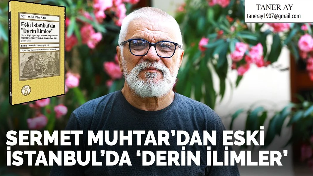 Sermet Muhtar'dan eski İstanbul'da 'derin ilimler' - www.tarihistan.org